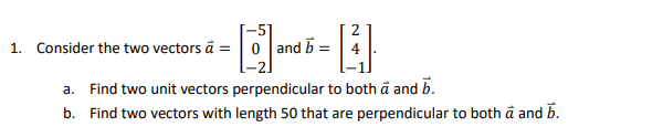 Solved Consider the two vectors a=⎣⎡−50−2⎦⎤ and b=⎣⎡24−1⎦⎤ | Chegg.com