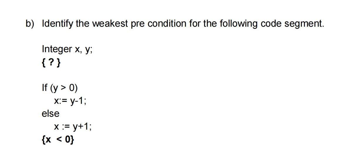Solved b) Identify the weakest pre condition for the | Chegg.com
