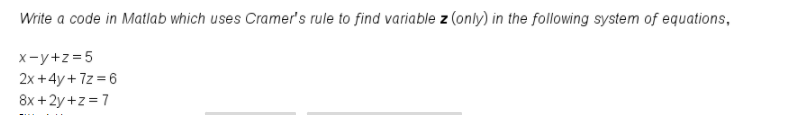 Solved Write a code in Matlab which uses Cramer's rule to | Chegg.com