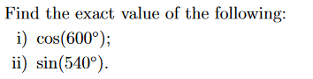 Solved Find the exact value of the following: i) cos(600°); | Chegg.com