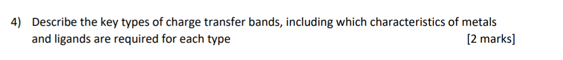 Solved 4) Describe the key types of charge transfer bands, | Chegg.com