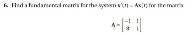 Solved 6. Find a fundamental matrix for the system x'(t) = | Chegg.com