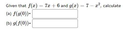 Solved Given that f(x)=7x+6 and g(x)=7−x2, calculate (a) | Chegg.com