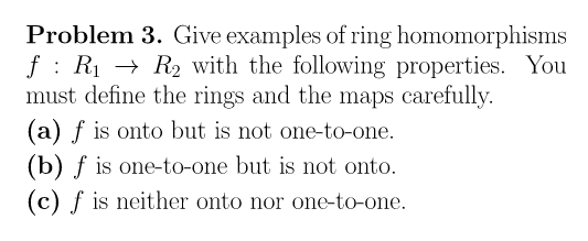 Solved Problem 3. Give examples of ring homomorphisms f : R1 | Chegg.com