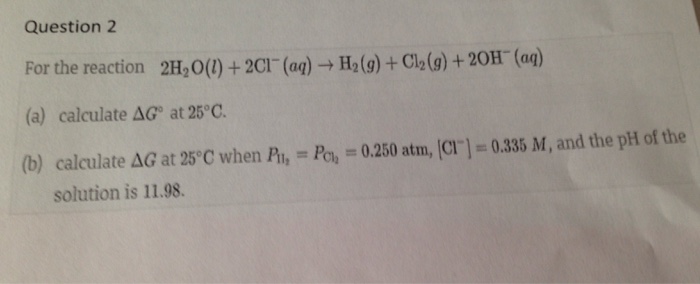 Solved Question 2 For the reaction 2H2O(I) + 2C1"(aq) → H2 | Chegg.com