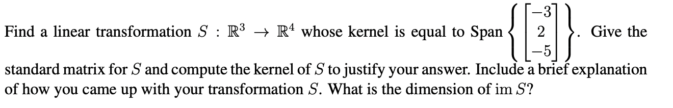 Solved Find a linear transformation S:R3→R4 whose kernel is | Chegg.com