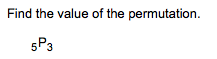 Solved Find the value of the permutation. 5P3 | Chegg.com