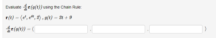 [Solved]: Evaluate ( frac{d}{d t} mathbf{r}(g(t)) ) us