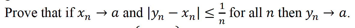 Solved Prove that if xn→a and ∣yn−xn∣≤n1 for all n then | Chegg.com