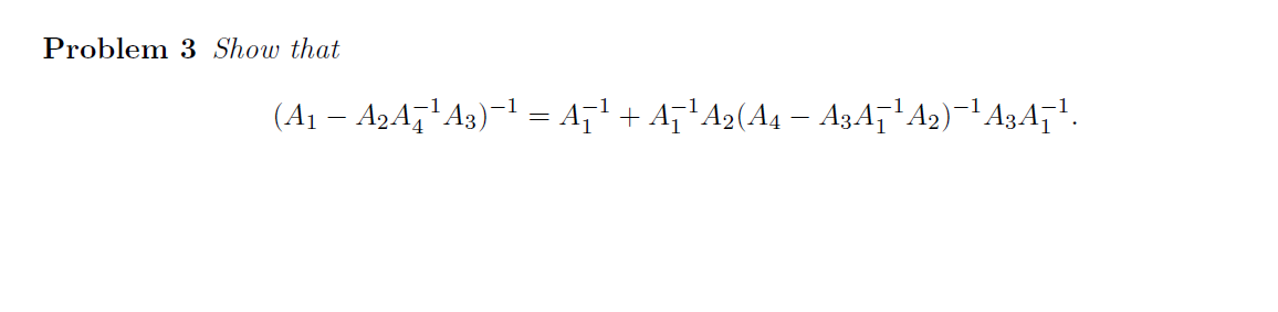 Solved Problem 3 Show that (A1 – A24, '43) = A' + 41'42(A1 - | Chegg.com