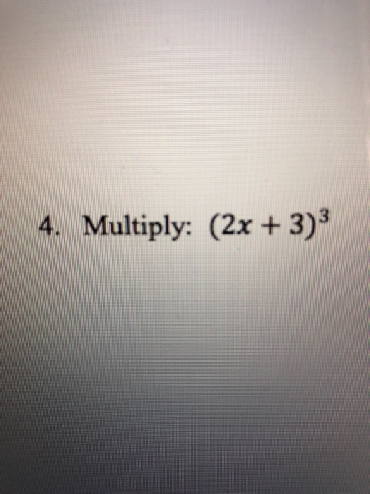 Solved 4. Multiply: (2x 3)3 | Chegg.com