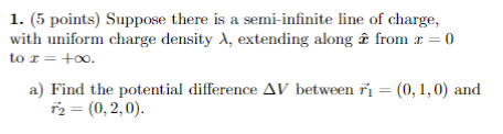Solved 1. (5 points) Suppose there is a semi-infinite line | Chegg.com