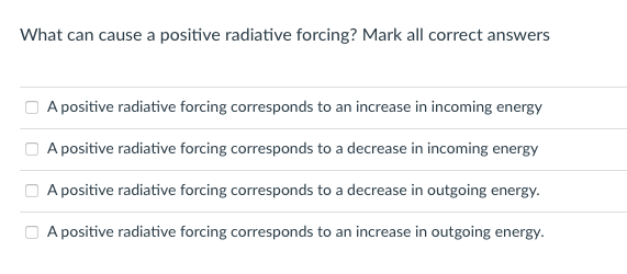 Solved What can cause a positive radiative forcing? Mark all | Chegg.com