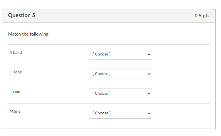 Question 5 0.5 pts Match the following A band H zone | Chegg.com