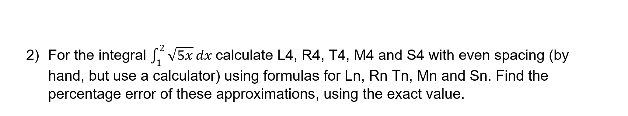 Solved 2) For the integrals, V5x dx calculate L4, R4, T4, M4 | Chegg.com
