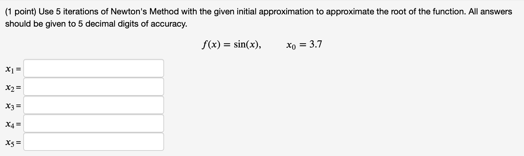 Solved (1 point) Use 5 iterations of Newton's Method with | Chegg.com