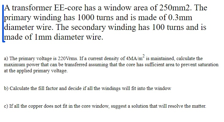 Solved JA transformer EE-core has a window area of 250mm2. | Chegg.com