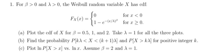 Solved 1. For β > 0 and λ > 0, the Weibull random variable X | Chegg.com