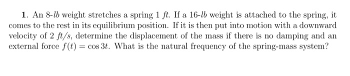 Solved 1. An 8-lb weight stretches a spring 1 ft. If a 16-lb | Chegg.com
