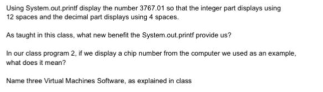 Solved Using System.out.printf display the number 3767.01 so | Chegg.com