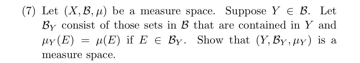 Solved (7) Let (X,B,μ) be a measure space. Suppose Y∈B. Let | Chegg.com