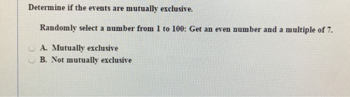 Solved Determine if the events are mutually exclusive. | Chegg.com