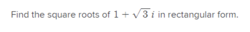 Solved Find the square roots of 1+3i in rectangular form. | Chegg.com