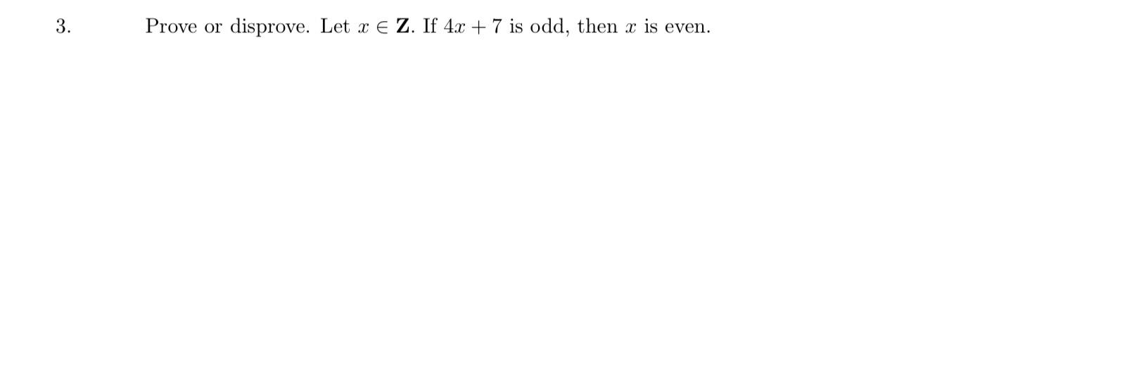 Solved 3. Prove or disprove. Let x e Z. If 4x + 7 is odd, | Chegg.com Solved 3. Prove or disprove. Let x e Z. If 4x + 7 is odd, | Chegg.com
