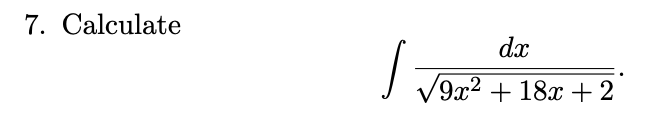 Solved 7. Calculate \\[ \\int \\frac{d x}{\\sqrt{9 x^{2}+18 | Chegg.com Solved 7. Calculate \\[ \\int \\frac{d x}{\\sqrt{9 x^{2}+18 | Chegg.com