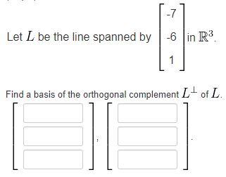 Solved -7 Let L be the line spanned by -6 in R3. 1 Find a | Chegg.com
