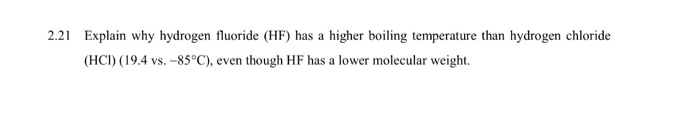 Solved 2.21 Explain why hydrogen fluoride (HF) has a higher | Chegg.com