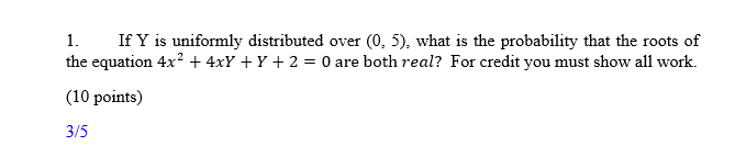 Solved 1. If Y is uniformly distributed over (0,5), what is | Chegg.com