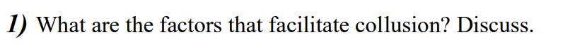 Solved 1) What are the factors that facilitate collusion? | Chegg.com