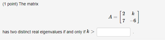 Solved (1 point) The matrix A=[27k−6] has two distinct real | Chegg.com