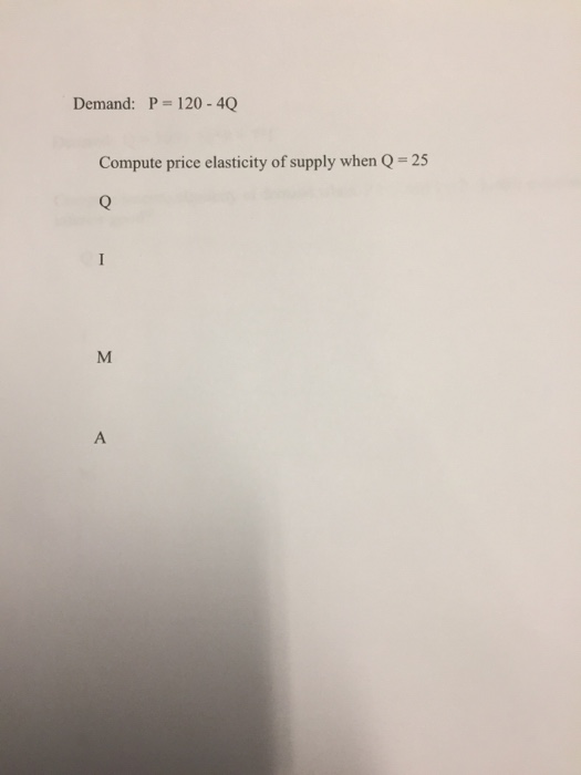 Solved Demand: P = 120-4Q Compute price elasticity of supply | Chegg.com