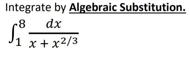 Solved Integrate by Algebraic Substitution. -8 dx Ju /3 | Chegg.com