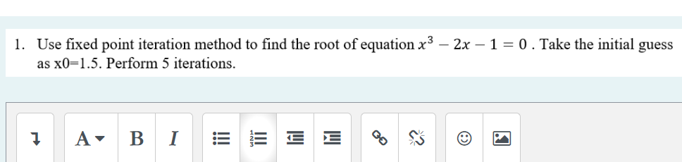 Solved 1. Use fixed point iteration method to find the root | Chegg.com