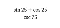 Solved sin 25 + cos25 CSC 75 | Chegg.com