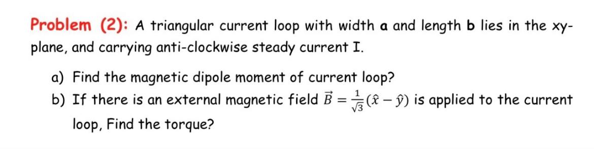 Solved Problem (2): A triangular current loop with width a | Chegg.com