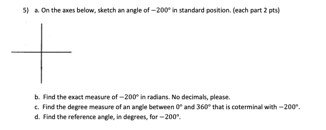 Solved 5) a. On the axes below, sketch an angle of -200° in | Chegg.com