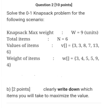 Solved Question 2 [10 points) Solve the 0-1 Knapsack problem | Chegg.com