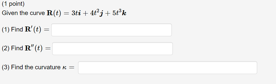 Solved (1 point) Given the curve R(t)=3ti+4t2j+5t3k (1) Find | Chegg.com
