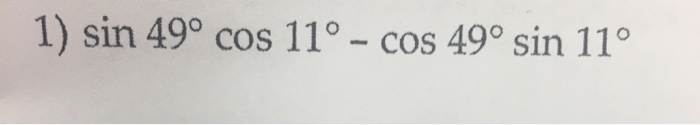 Solved sin 49 degree cos 11 degree - cos 49 degree sin 11 | Chegg.com