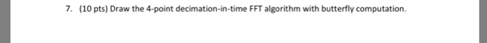 Solved 7. (10 pts) Draw the 4-point decimation-in-time FFT | Chegg.com