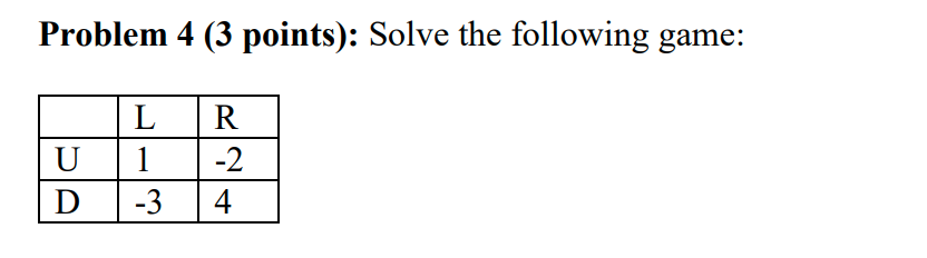 Solved Problem 4 (3 points): Solve the following game: | Chegg.com