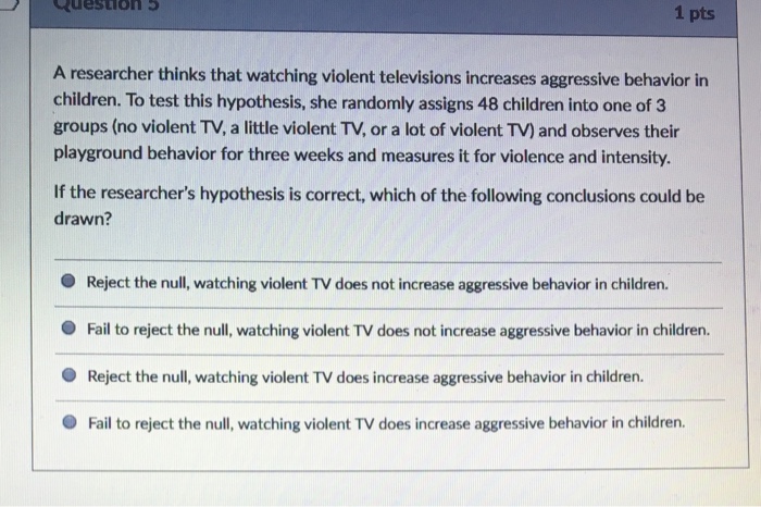 Solved uestion 5 1 pts A researcher thinks that watching | Chegg.com Solved uestion 5 1 pts A researcher thinks that watching | Chegg.com
