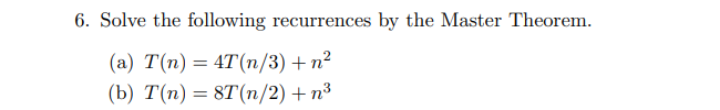Solved 6. Solve the following recurrences by the Master | Chegg.com Solved 6. Solve the following recurrences by the Master | Chegg.com