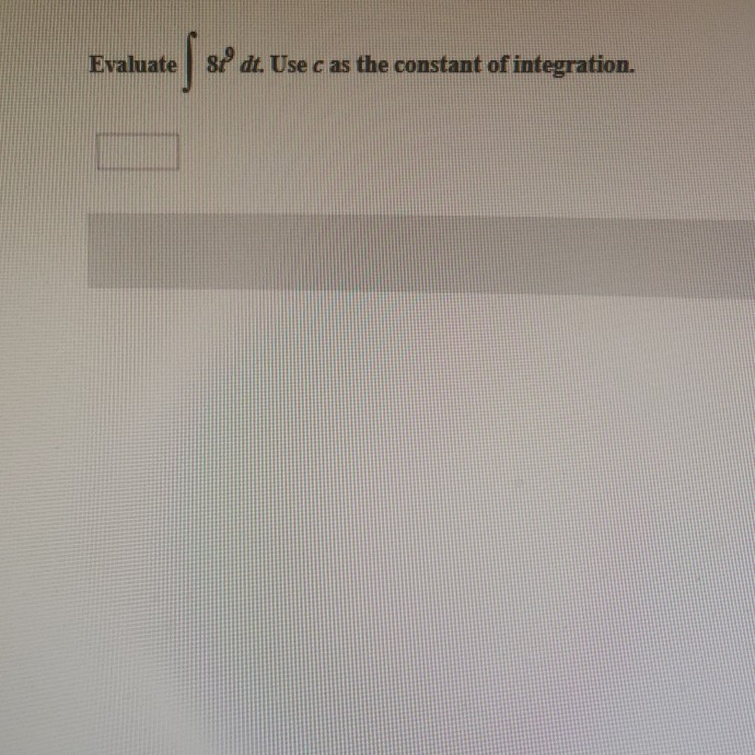 Solved Evaluate r dt. Use c as the constant of integration. | Chegg.com