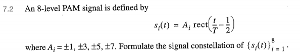 Solved 7.2 An 8-level PAM signal is defined by s;(t) = A; | Chegg.com