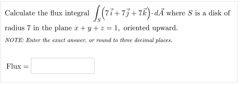 Solved Calculate the flux integral ∫S(7i+7j+7k)⋅dA where S | Chegg.com